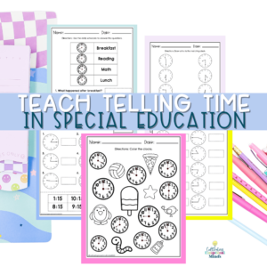 Teaching Telling Time in Special Education • Cultivating Exceptional Minds